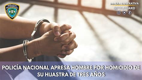 Policía Nacional Apresa Hombre Por Homicidio De Su Hijastra De Tres