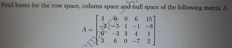 Solved Find bases for the row space, column space and null | Chegg.com