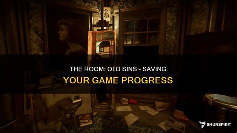 The Room Old Sins Saving Your Game Progress Shunspirit