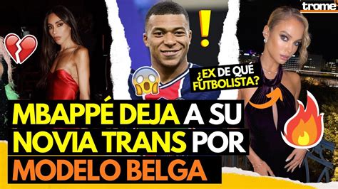 Kylian MbappÉ Deja A Su Novia Trans Por Una Belga 😂 Exesposa De Otro