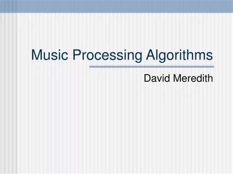Ppt Music Processing Algorithms Powerpoint Presentation Free Download Id1316827