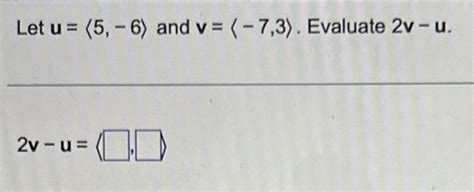 Solved Let U 5 6 ﻿and V 7 3 ﻿evaluate 2v U2v U