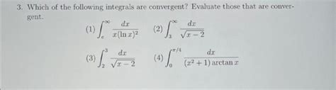 Solved 3 Which Of The Following Integrals Are Convergent