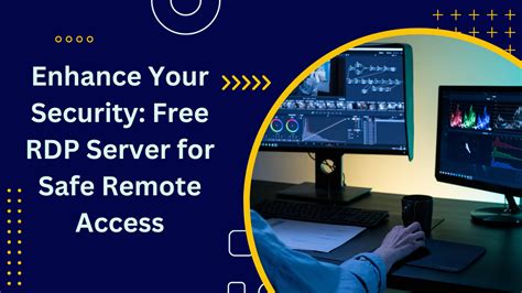 Enhance Your Security Free Rdp Server For Safe Remote Access