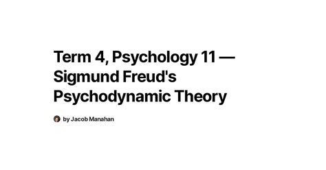 Term 4 Psychology 11 —sigmund Freuds Psychodynamic Theory