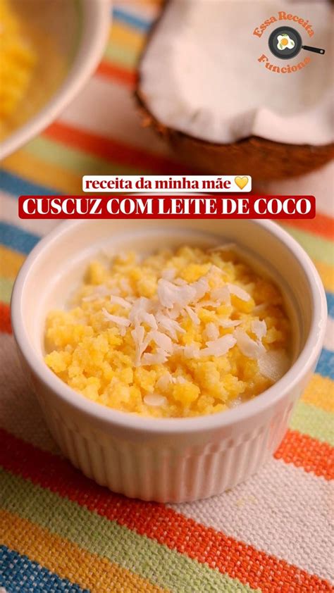 Cuscuz Com Leite De Coco Essa Receita Funciona Receita Comfort Foods Receitas Cuscuz Com