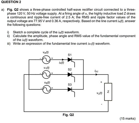 Solved Question 2 Fig Q2 Shows A Three Phase Controlled Half Wave Rectifier Circuit Connected