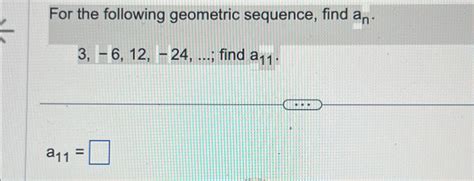 Solved For the following geometric sequence, find | Chegg.com