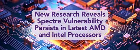 New Research Reveals Spectre Vulnerability Persists In Latest Amd And Intel Processors Pivotalogic