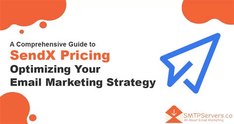 A Comprehensive Guide To Sendx Pricing Optimizing Your Email Marketing Strategy
