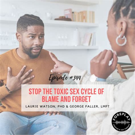 Episode Stop The Toxic Sex CycleBlame And Forget Foreplay Radio Couples And Sex Therapy