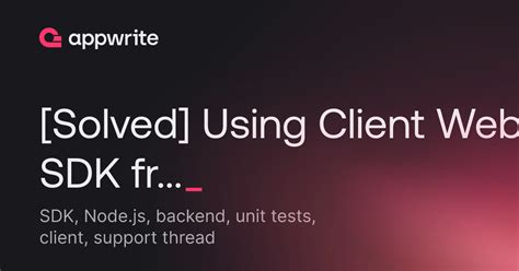 Solved Using Client Web Sdk From Nodejs Backend For Unit Tests Threads Appwrite
