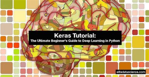 keras tutorial the ultimate beginner s guide to deep learning in