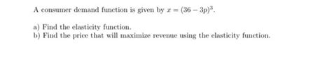 Solved A Consumer Demand Function Is Given By X36−3p3 A