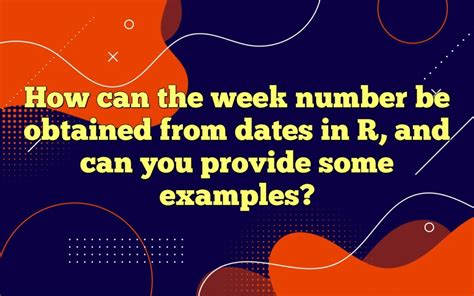 How Can The Week Number Be Obtained From Dates In R And Can You