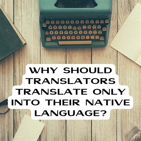 translating only into one s own native language why