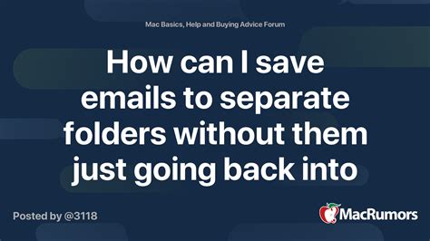 How Can I Save Emails To Separate Folders Without Them Just Going Back
