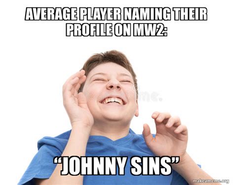 Average Player Naming Their Profile On Mw2 “johnny Sins” Meme Generator