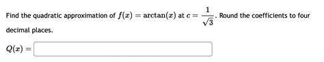 Solved Find The Quadratic Approximation Of F X Arctan X At Chegg