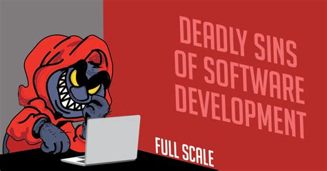 7 deadly sins software development mistakes to avoid full scale