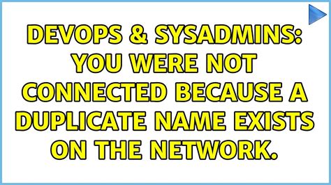 Devops And Sysadmins You Were Not Connected Because A Duplicate Name