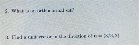 Solved 2 What Is An Orthonormal Set 3 Find A Unit Vector