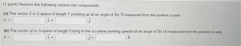 Solved Point Resolve The Following Vectors Into Chegg