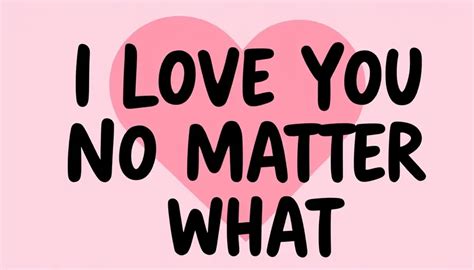 40 I Love You No Matter What Quotes Positive Scope