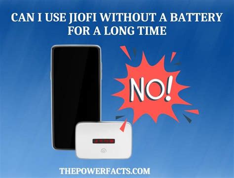 Can I Use JioFi Without A Battery For A Long Time The Power Facts