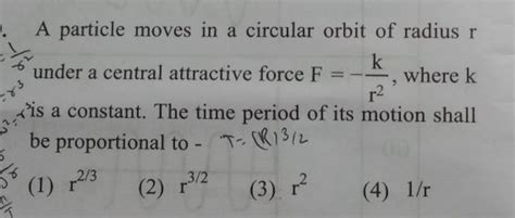 A Particle Moves In A Circular Orbit Of Radius R Under A Central Attracti