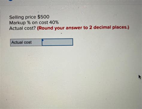 Solved Selling Price 500 Markup On Cost 40 Actual Cost Chegg Com