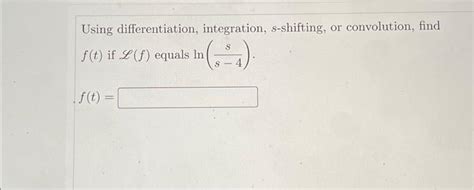 Solved Using Differentiation Integration S Shifting Or