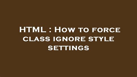 Html How To Force Class Ignore Style Settings Youtube