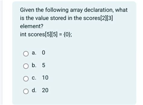 Given The Following Array Declaration What Is The Value Stored In The Sc