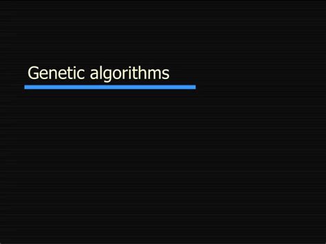 Ppt Genetic Algorithms Powerpoint Presentation Free Download Id 9502853
