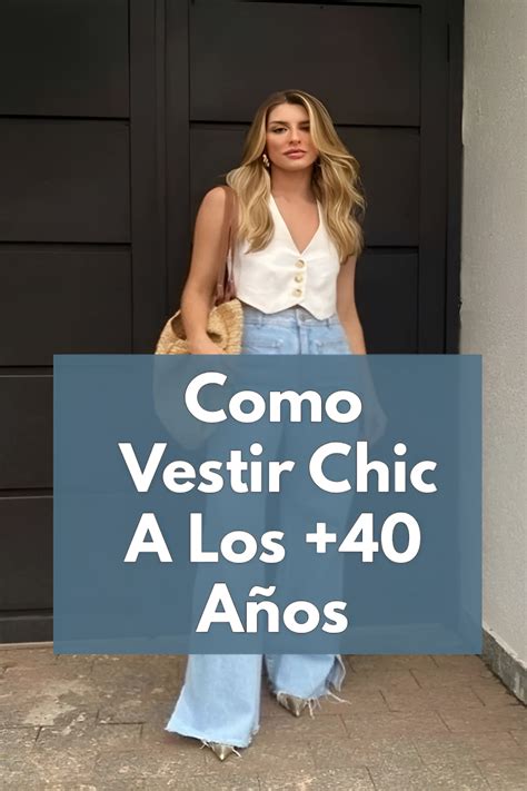 Vestir A Los 40 Años O Más Cómo Vestir Bien A Los 40 Años Prendas De