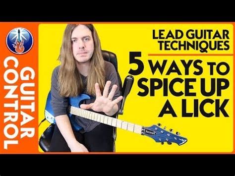 Lead Guitar Techniques 5 Ways To Spice Up A Lick Guitar Control By