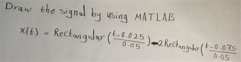 Solved Draw The Signal By Using MATLAB Xlt Rectangular Chegg Com