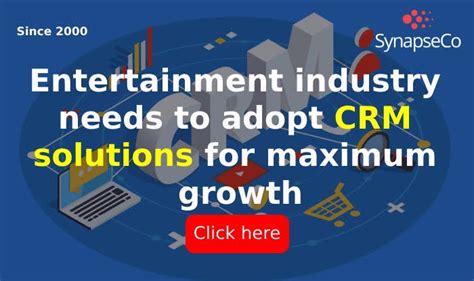 Entertainment Industry Needs To Adopt Crm Solutions For Maximum Growth By Synapseco Medium