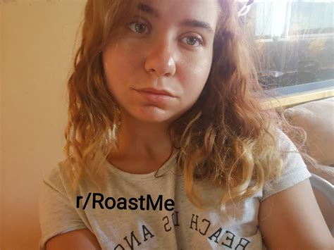 My First Time Give Me Your Best R Roastme
