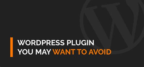 Which Wordpress Plugins You Should Avoid