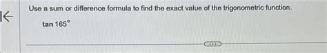 Solved Use A Sum Or Difference Formula To Find The Exact Chegg