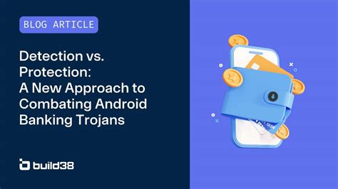 Detection Vs Protection A New Approach To Combating Android Banking Trojans Build38
