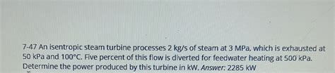 Solved 7 47 ﻿an Isentropic Steam Turbine Processes 2kgs ﻿of