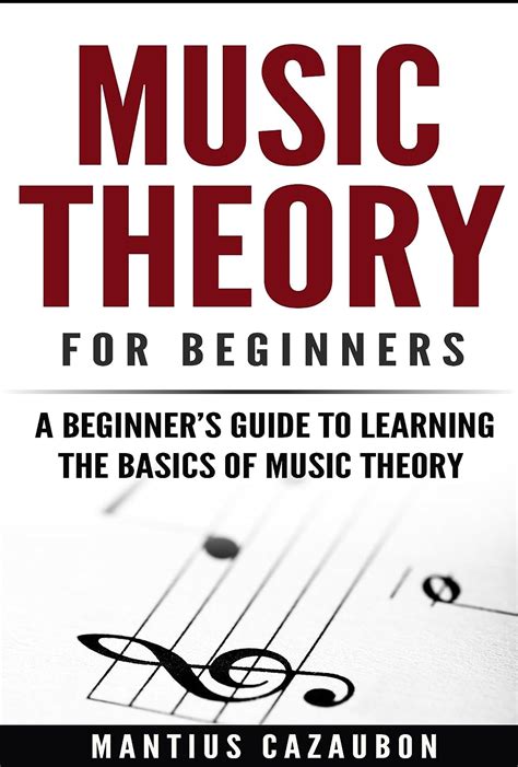 Music Theory For Beginners A Beginners Guide To Learning The Basics Of Music Theory EBook