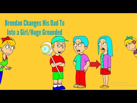 Brendan Gets Grounded:Brendan Change His Dad Into a Girl/Huge Grounded ...