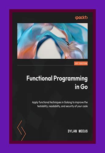 Dylan Meeus Functional Programming In Go Apply Functional Techniques In Golang To Improve The