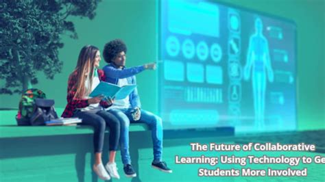 The Future Of Collaborative Learning Enhancing Student Engagement