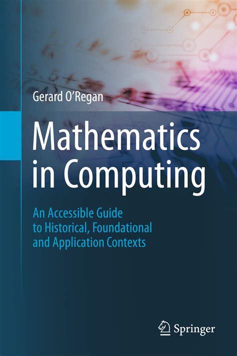 Mathematics In Computing An Accessible Guide To Historical Foundational And Application