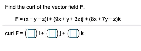 Solved Find The Curl Of The Vector Field F F X Y Z I Chegg Com
